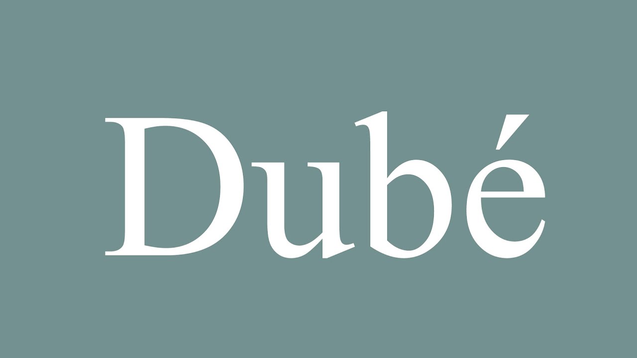 How to Pronounce ''Dubé'' Correctly in French - YouTube