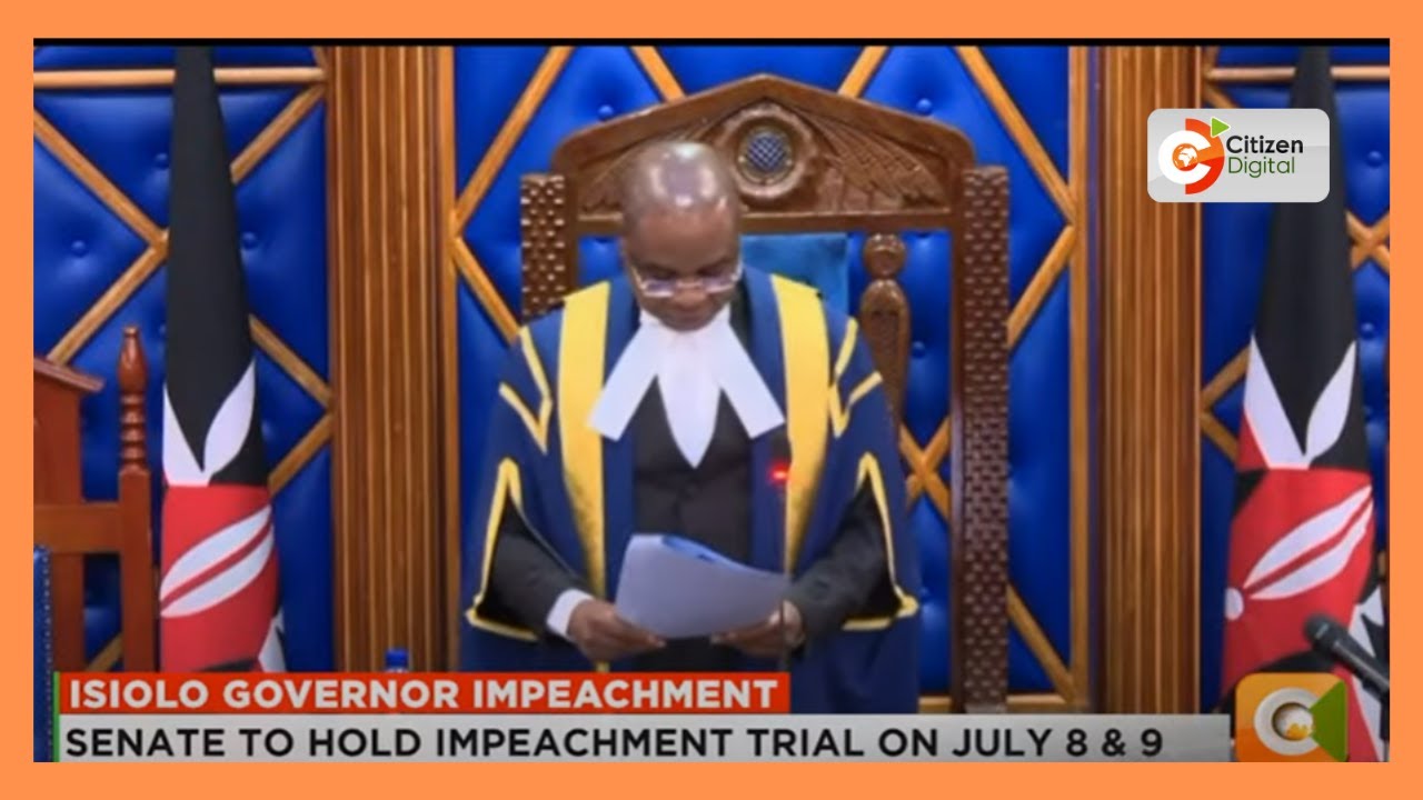 Senate to hold impeachment trial on July 8 & 9 for Isiolo governor Abdi ...