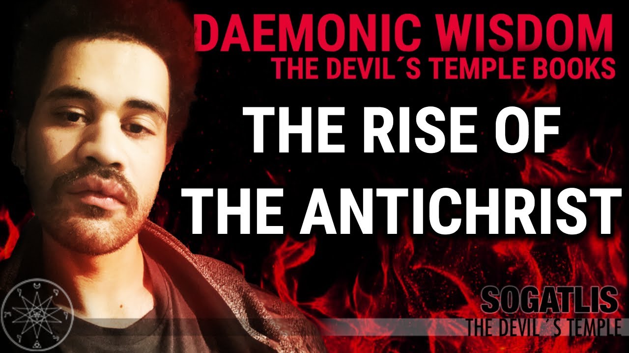 Daemonic Wisdom: The Rise Of The Antichrist #DEVILISM ☽The Devil´s Temple☾ (Sogatlis) - YouTube