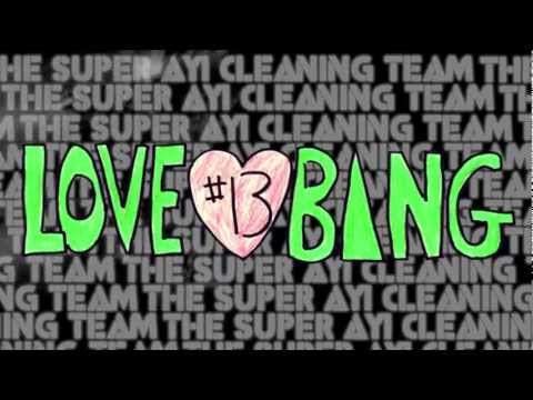 Love Bang #13 feat. The Super Ayi Cleaning Team