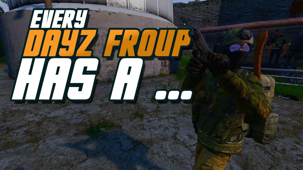 Every DayZ Group Has A........ - YouTube