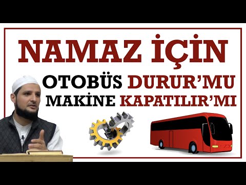 NAMAZ İÇİN OTOBÜS DURUR’MU, MAKİNE KAPATILIR’MI? - Ali Gümüş Hocaefendi