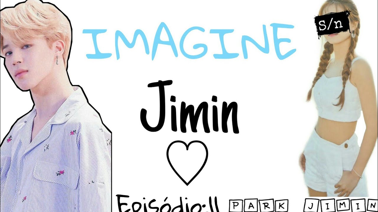 IMAGINE JIMIN•♡A NERD E O POPULAR•♡PARTE (11)🌻💝 - YouTube