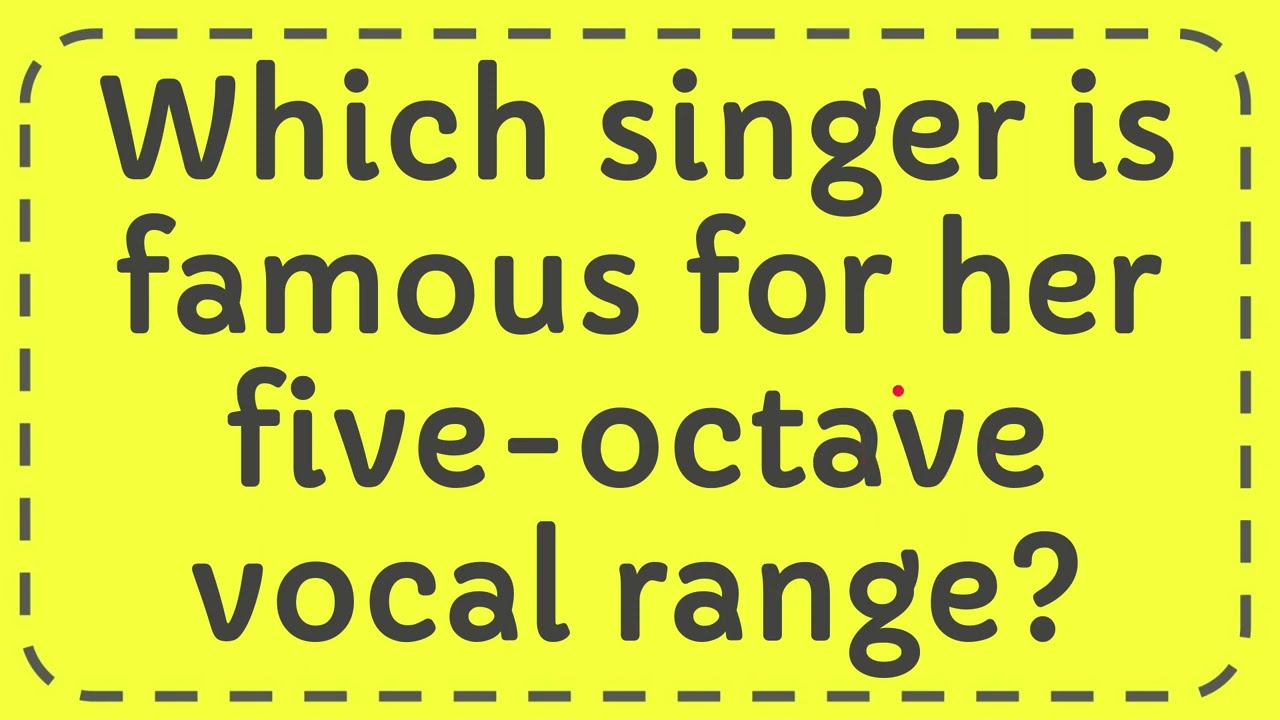 Which singer is famous for her five octave vocal range? - YouTube