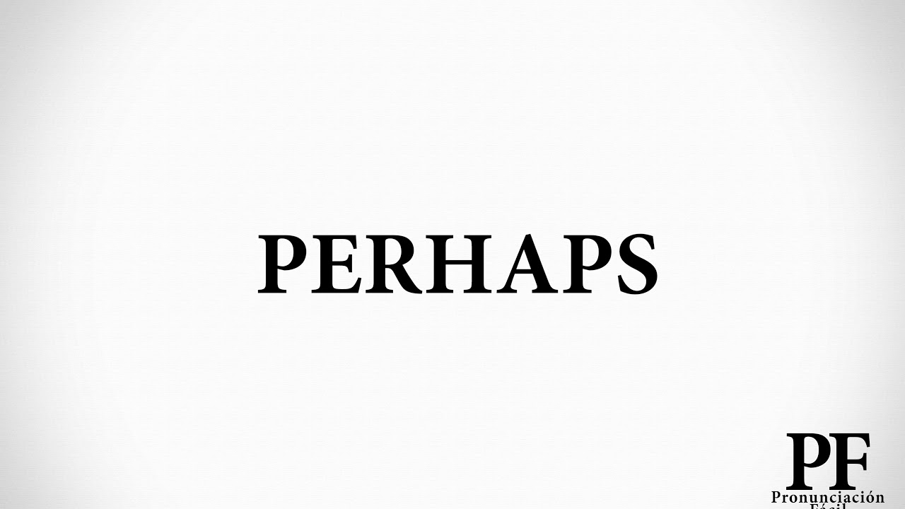 Cómo Pronunciar PERHAPS en Inglés - YouTube