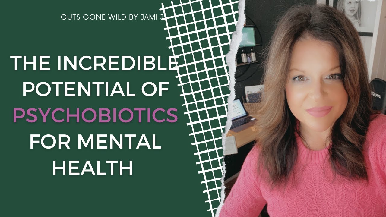 The Incredible Potential of Psychobiotics for Mental Health and Well ...