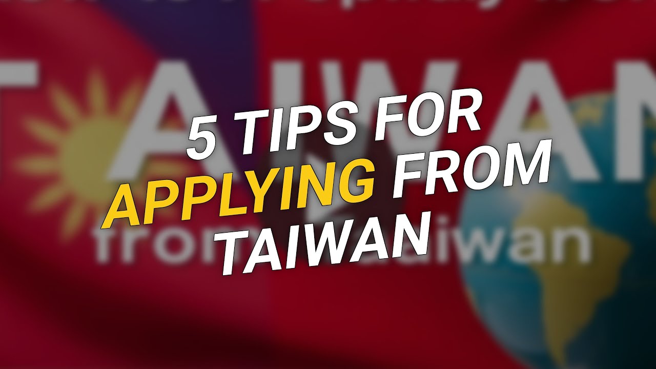 5 Key Tips for Applying from Taiwan 🇹🇼 ️ - YouTube