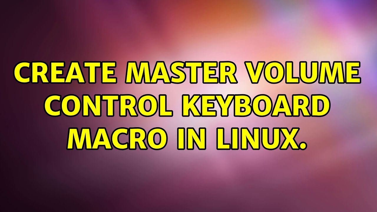 Create master volume control keyboard macro in linux. - YouTube