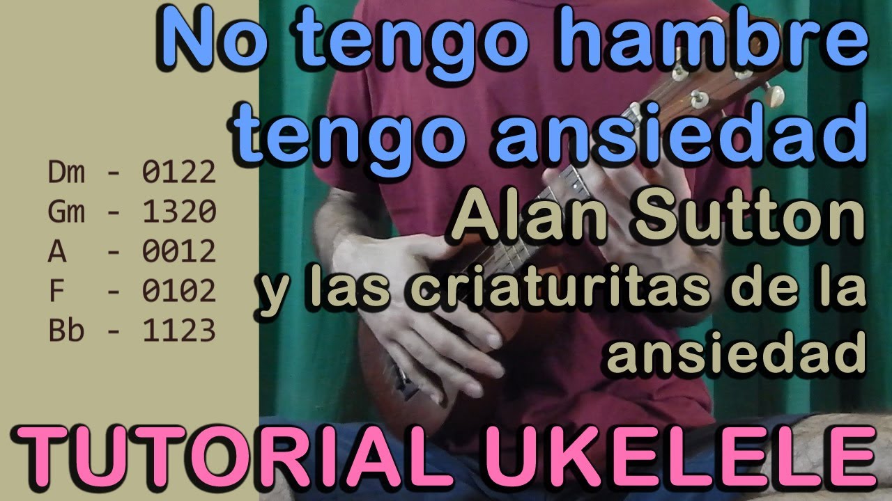 No tengo hambre tengo ansiedad - Alan Sutton - Tutorial ukelele fácil - YouTube