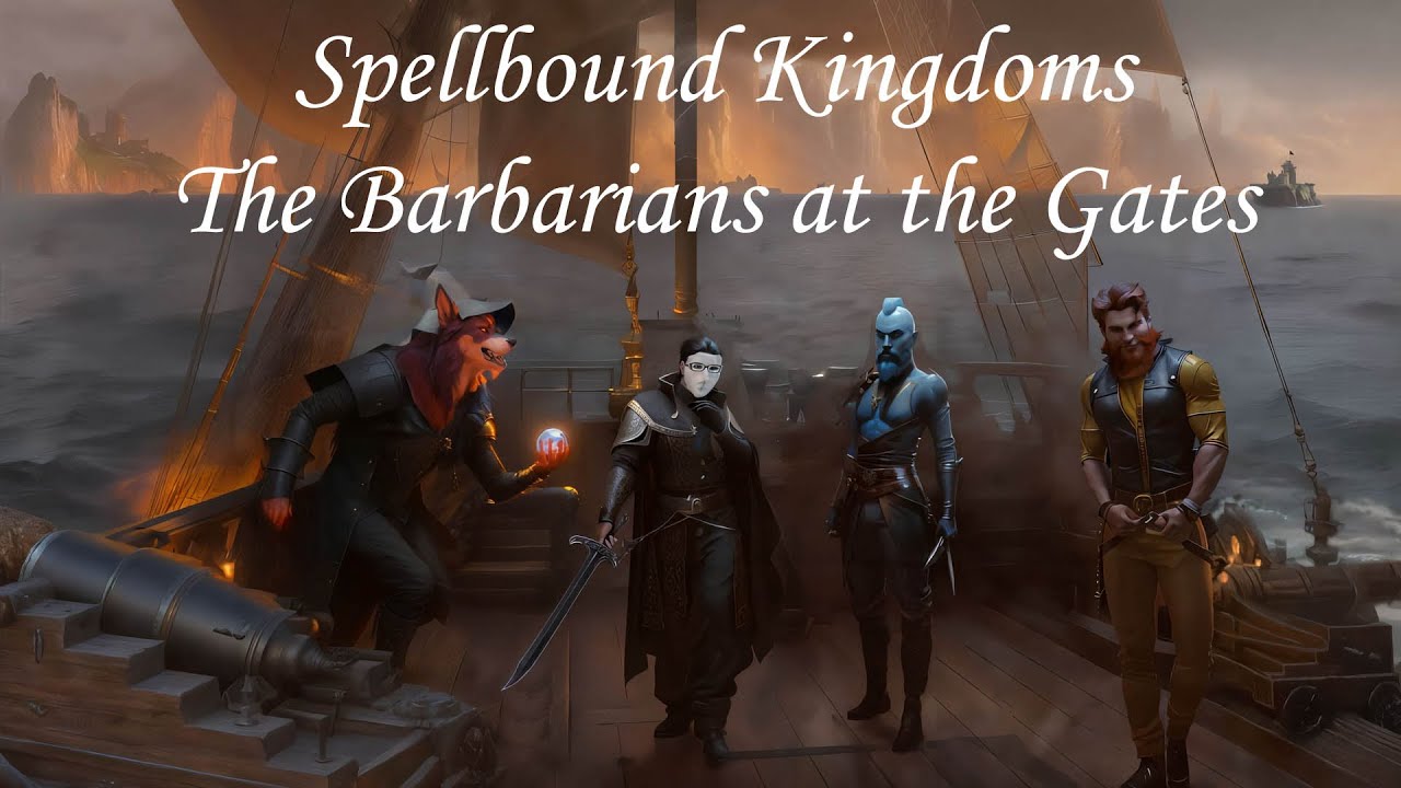 Spellbound Kingdoms - The Barbarians at the Gates - Session 9 - The ...