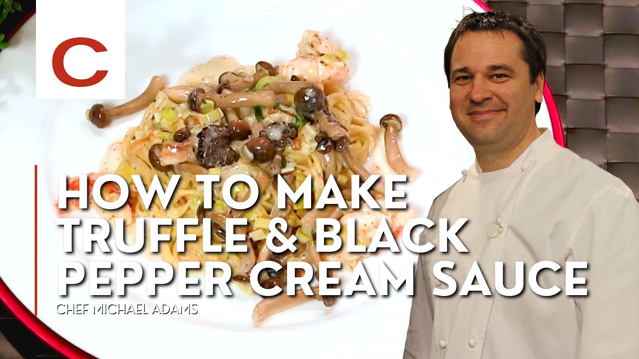 Truffle and Black Pepper Cream Sauce | Chef Michael Adams | Tips ...