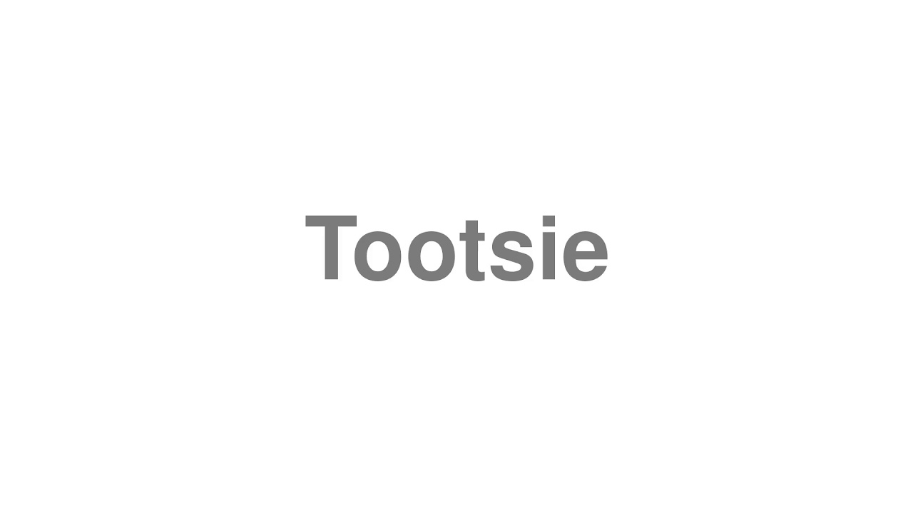 How to Pronounce "Tootsie" - YouTube