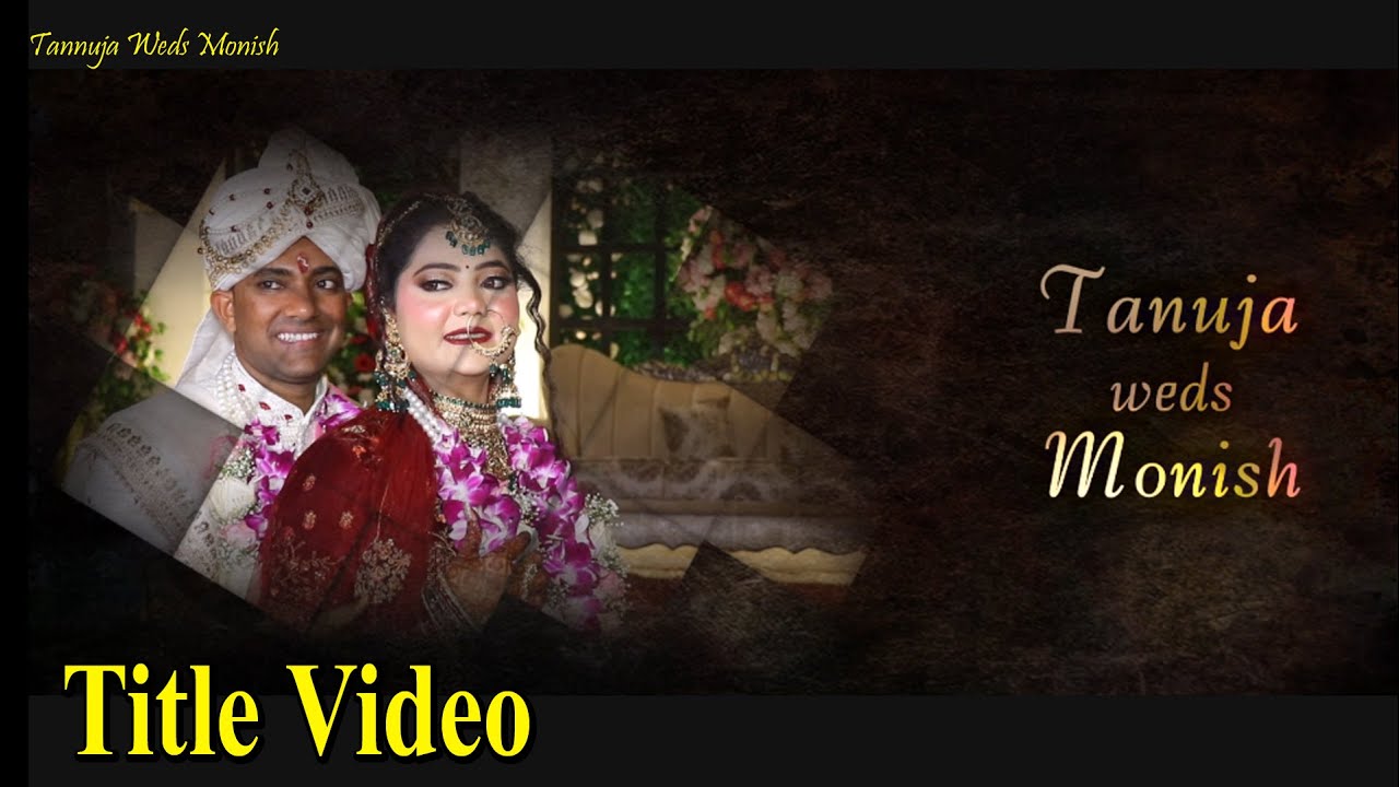 Title Video | tannuja weds Monish - YouTube
