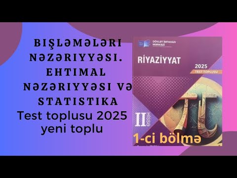 Birləşmələr nəzəriyyəsi. Ehtimal nəzəriyyəsi və statistika [1-106] test toplusu 2025 2-hissə