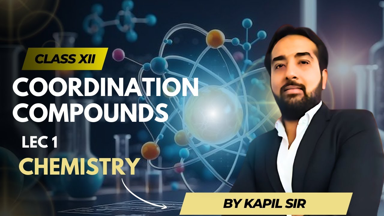 Coordination Compounds | Class 12 Chemistry Lecture 1 with Kapil Sir ...