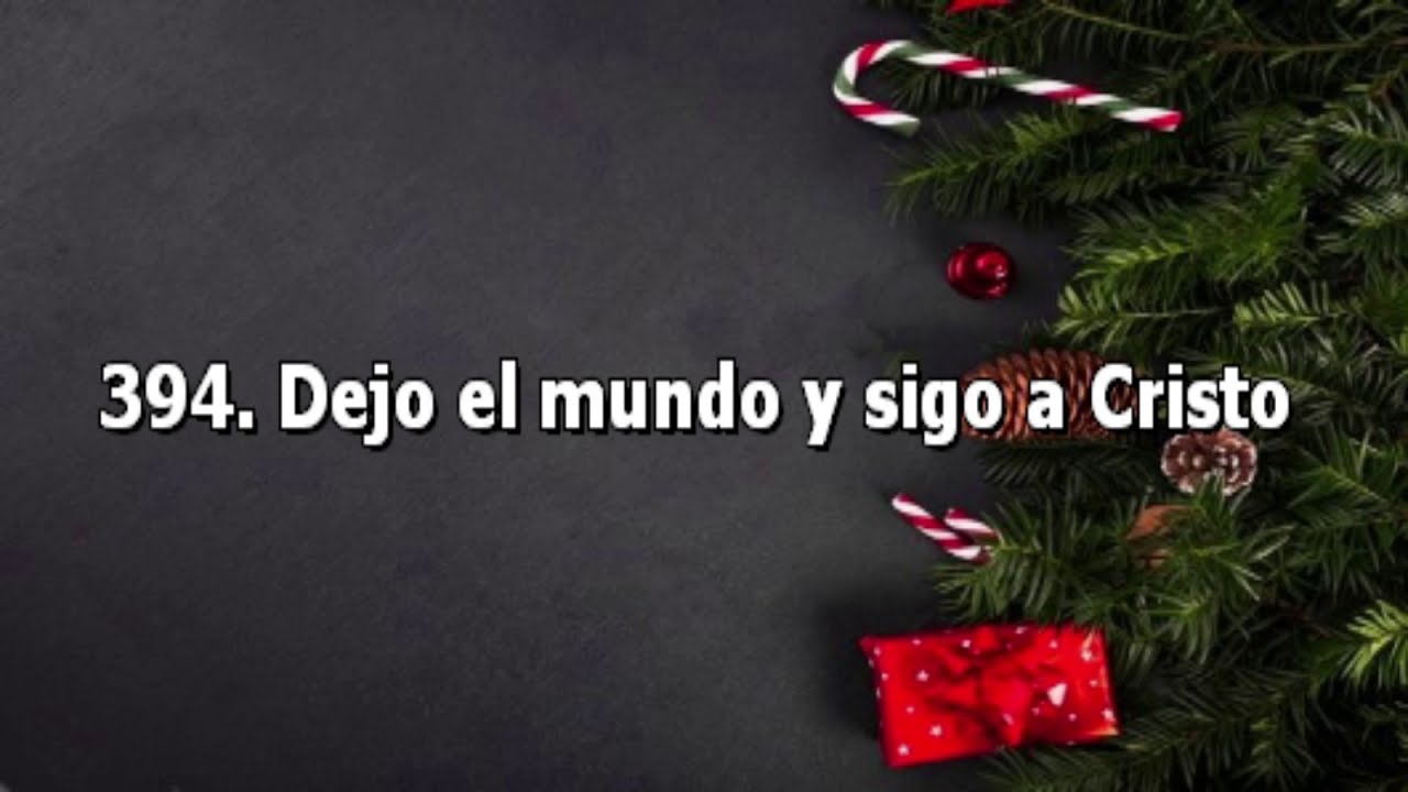 Dejo el mundo y sigo a Cristo Himno 394 - YouTube