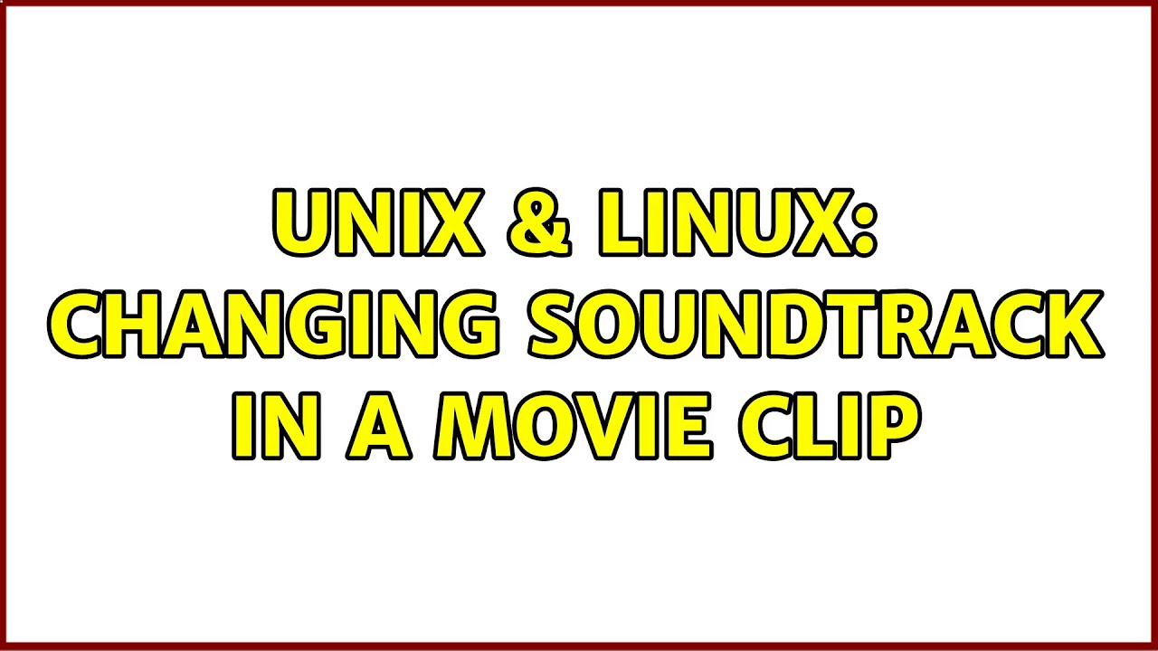 Unix & Linux: Changing soundtrack in a movie clip (2 Solutions!!) - YouTube