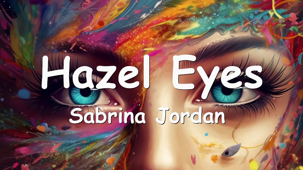 Sabrina Jordan - Hazel Eyes (Lyrics) 💗♫ - YouTube