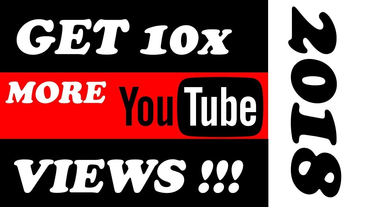 How to GET 10x MORE VIEWS ON YOUTUBE CHANNEL 2018 - YouTube