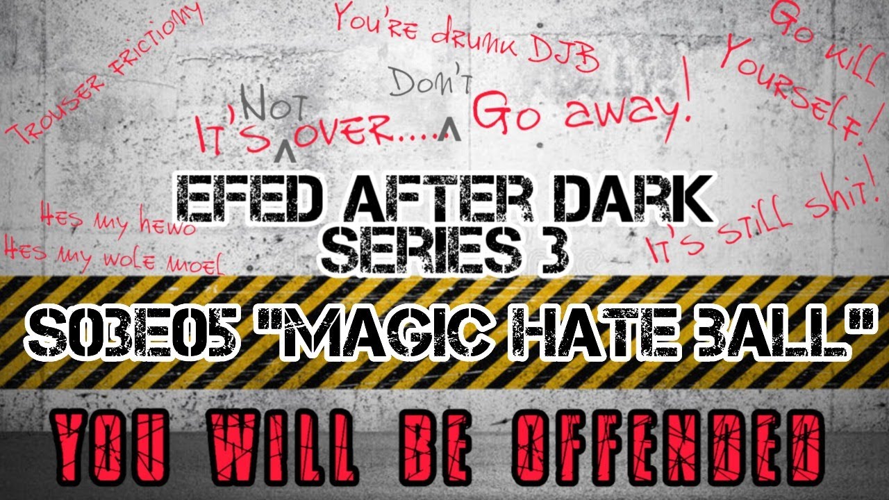 EFED After Dark S03E05 "Magic Hate Ball" - YouTube