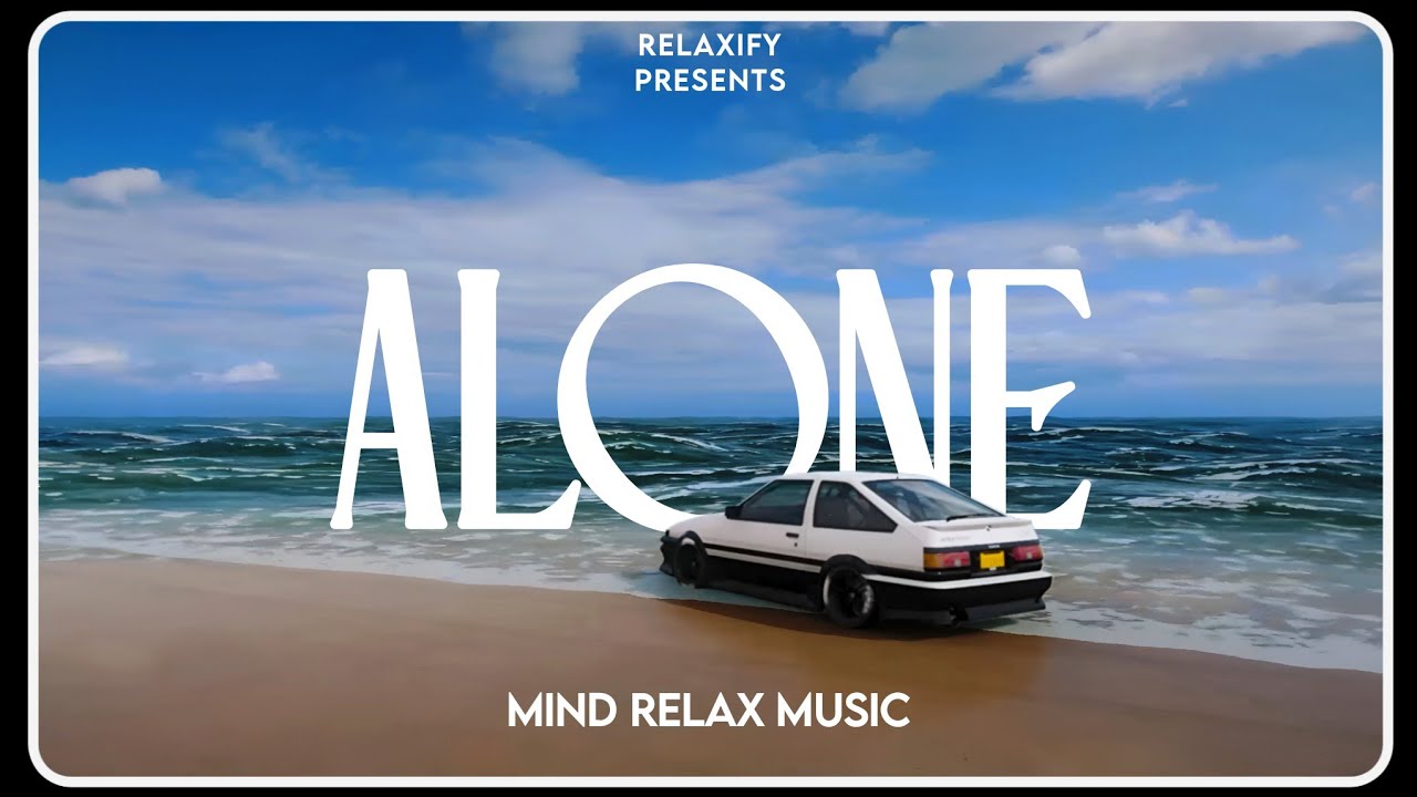 TUNERIK - Alone | Mind Relax Music | Lofi Slowed & Reverb (Prod.By Relaxify) - YouTube