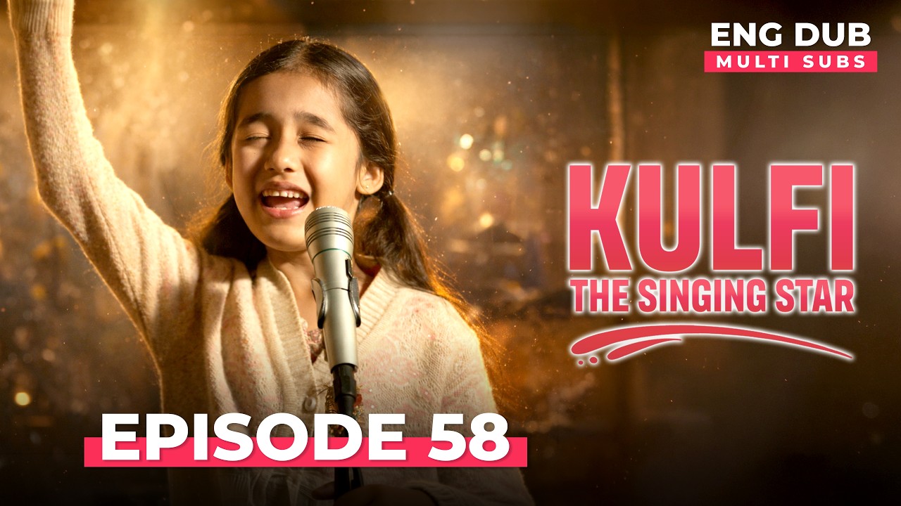 KULFI The Singing Star 🎵 Full Episode 58 | MULTI SUBS | Indian Series ...