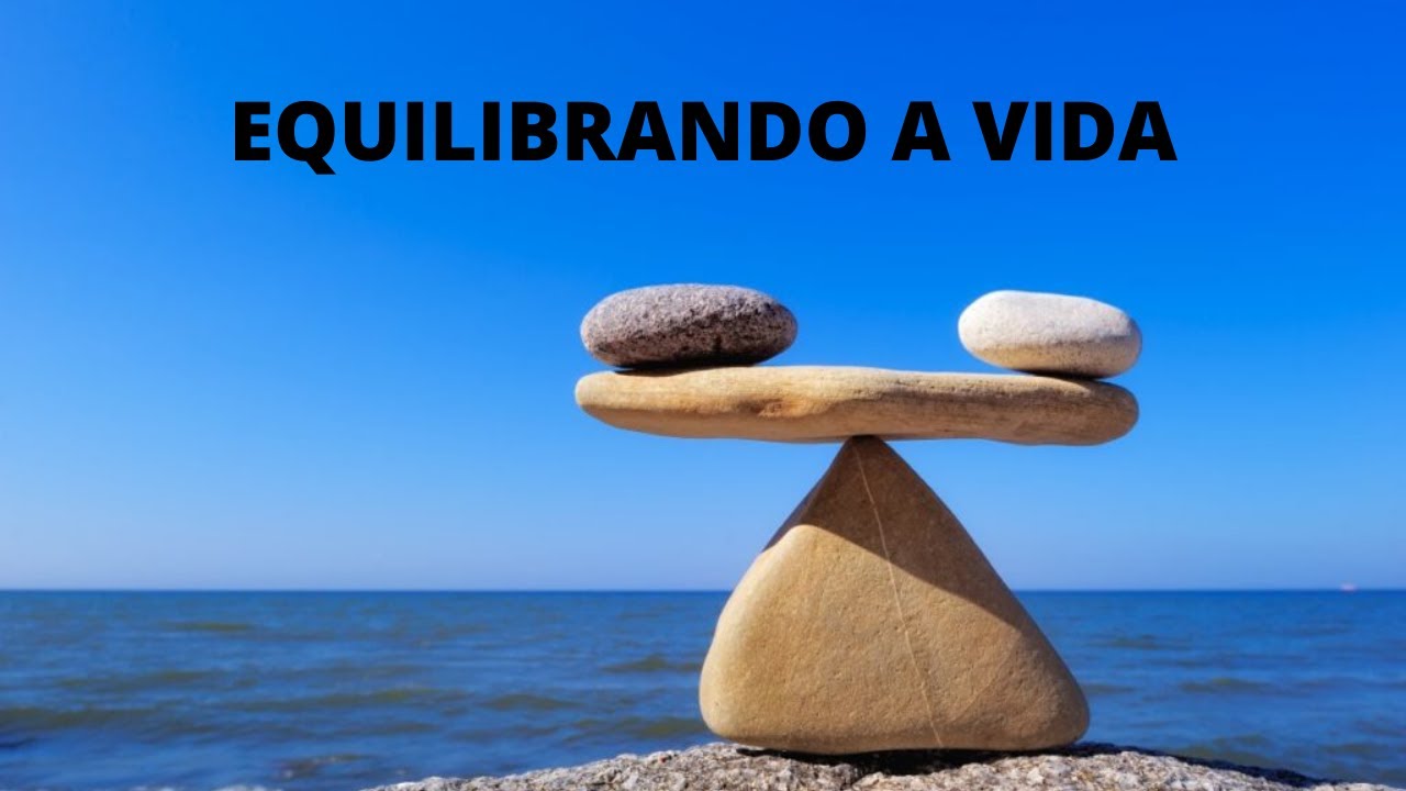 EQUILIBRANDO A SUA VIDA - YouTube
