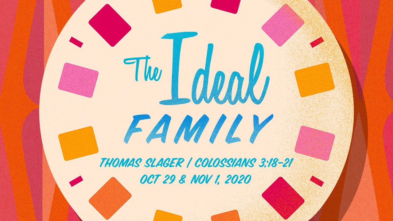 "The Ideal Family" - Colossians 3:18-21 - Thomas Slager - Colossians 3: ...