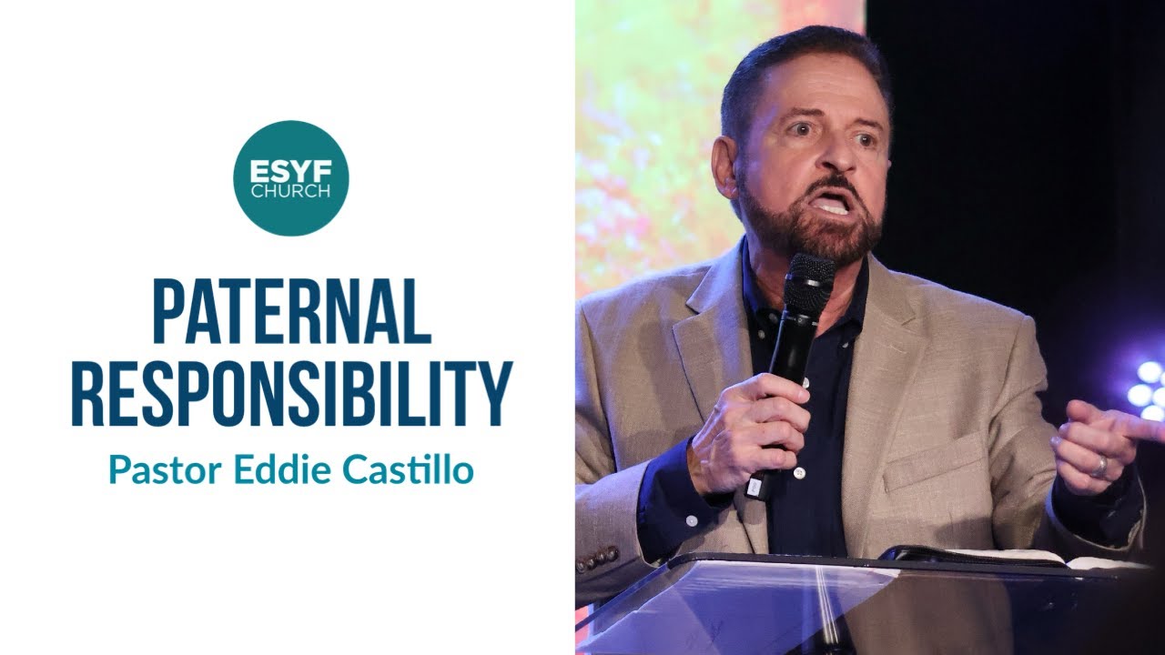 Paternal Responsibility | Pastor Eddie Castillo - YouTube
