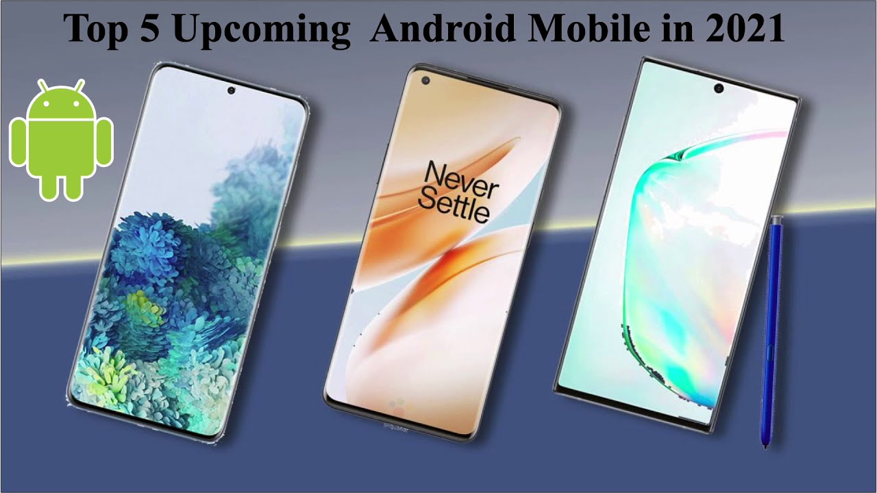 Top 5 Upcoming Android Smartphones In 2021 - YouTube