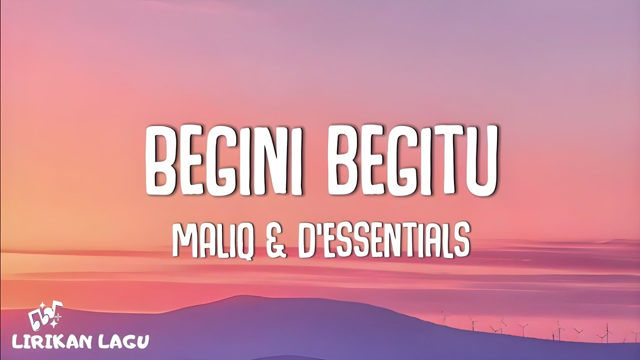 MALIQ & D'Essentials - Begini Begitu (Video lirik) - YouTube