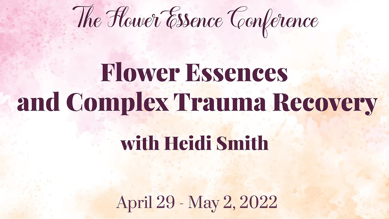 Flower Essences and Complex Trauma Recovery with Heidi Smith (excerpt ...