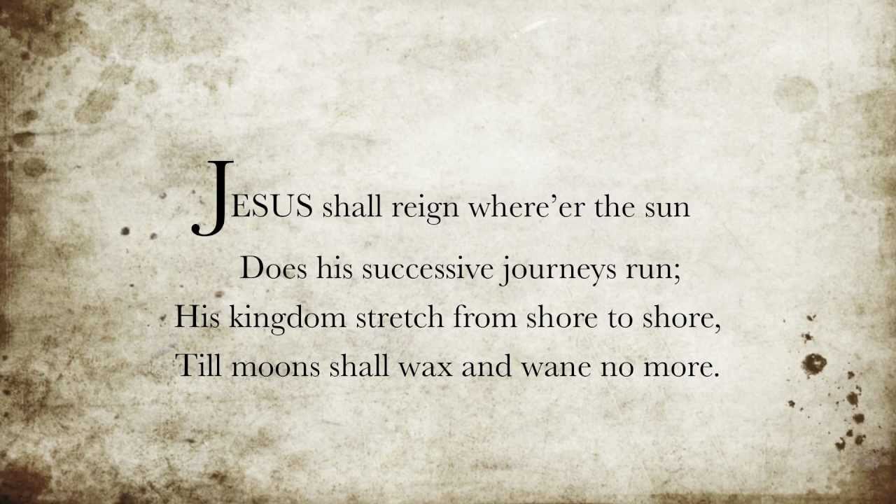 Jesus Shall Reign Where'er the Sun - YouTube
