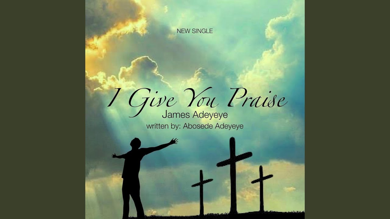 I Give You Praise (feat. Abosede Adeyeye) - YouTube