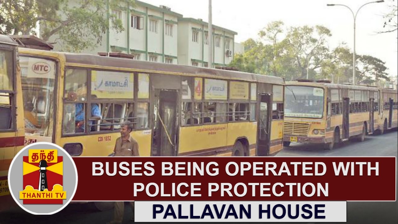 Buses being operated from Pallavan House with police protection ...