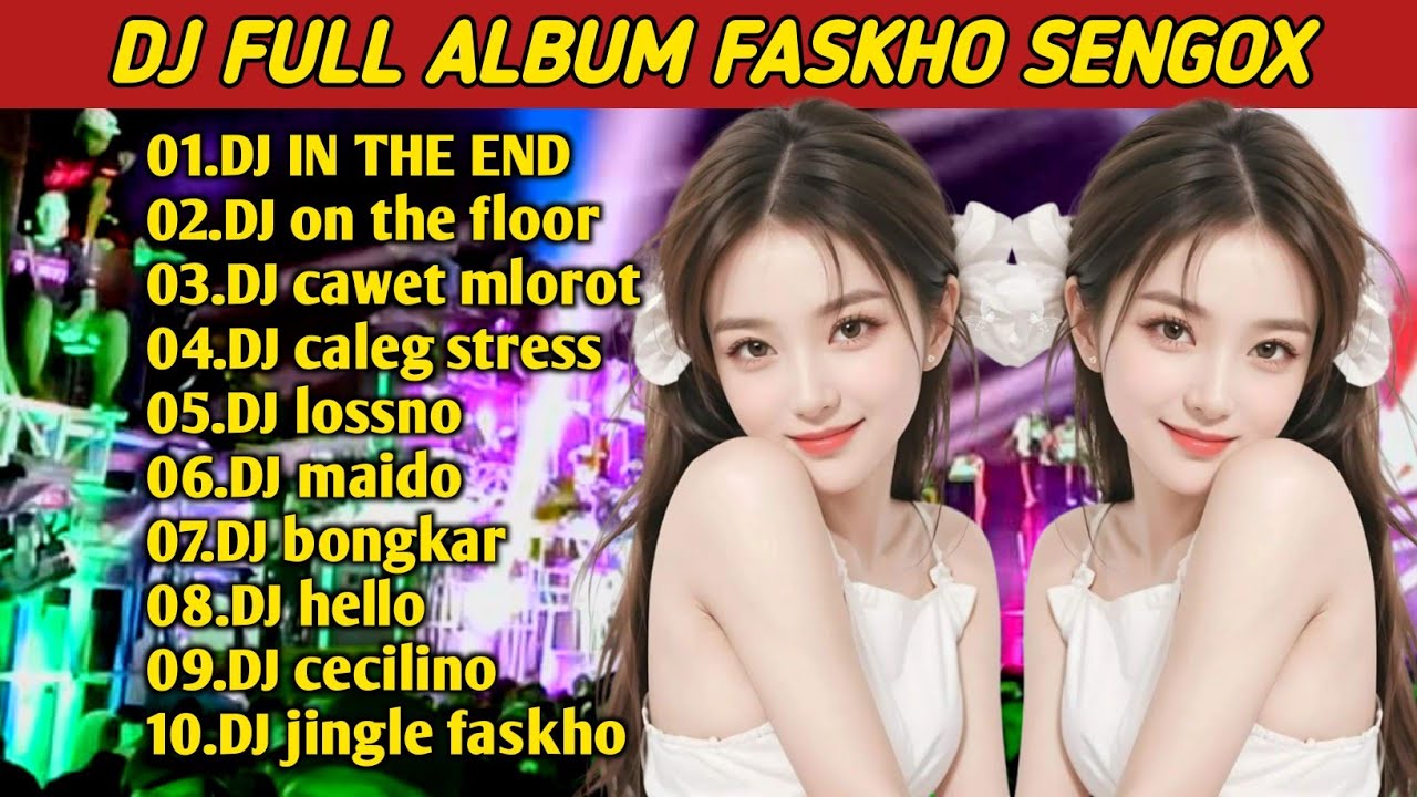 DJ FULL ALBUM FASKHO SENGOX FULL BASS | DJ IN THE END | DJ LOSSNO FULL ...