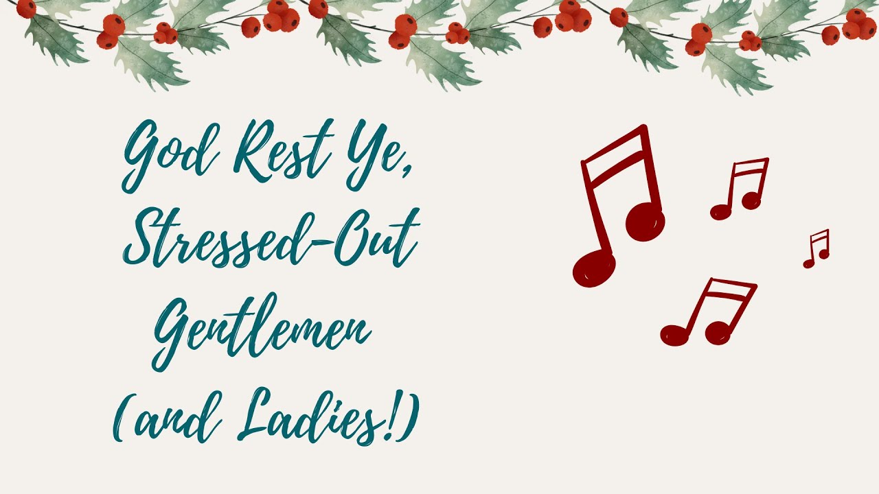 God Rest Ye, Stressed-Out Gentlemen (and Ladies!) - YouTube