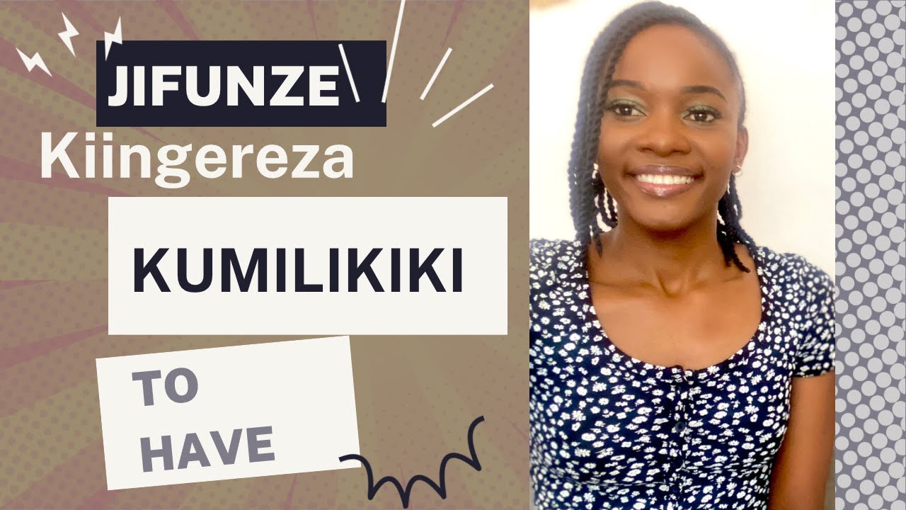 KITENZI CHA: TO HAVE (KUWA NA KITU FLANI): SOMO LA 5 - YouTube