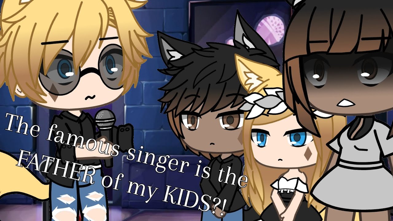 The famous singer is the FATHER of my KIDS!? gacha life series S1 E1 ...