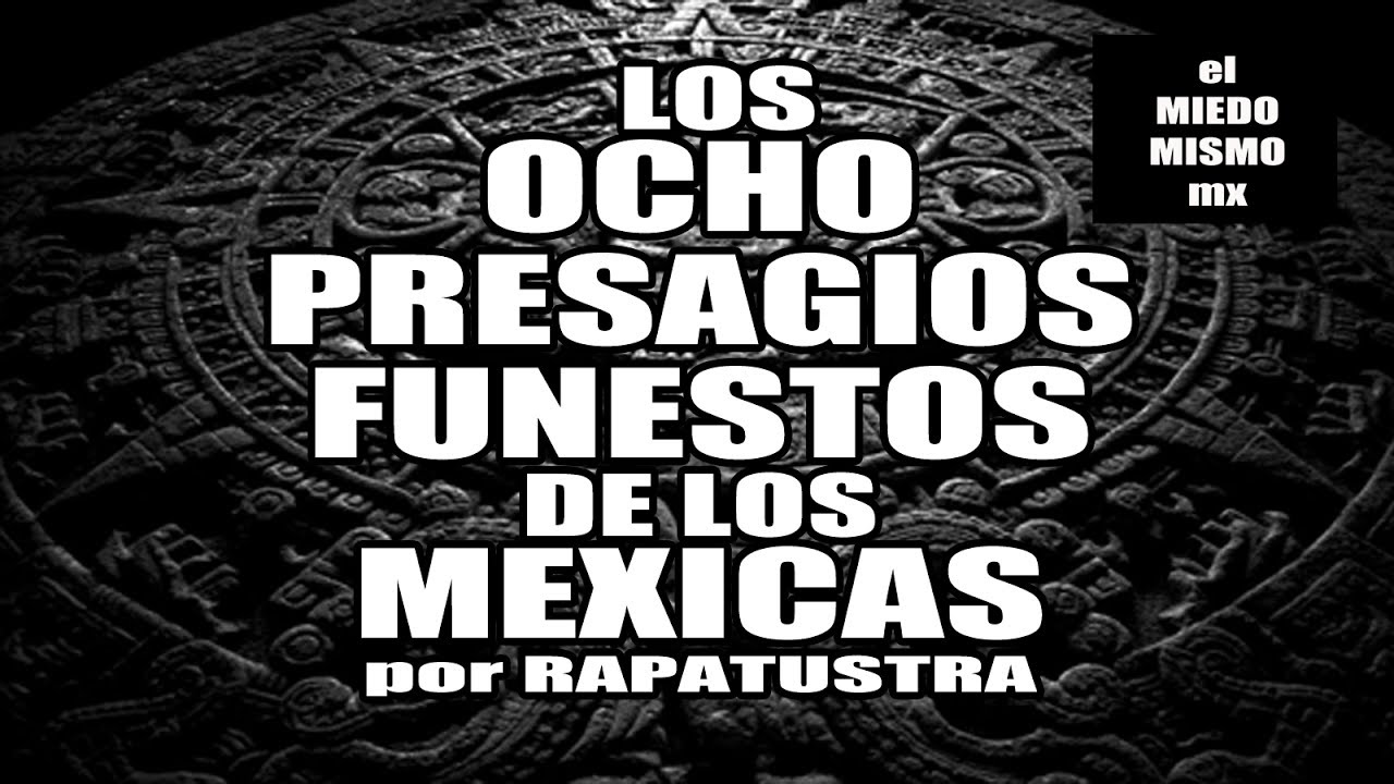 Los 8 PRESAGIOS FUNESTOS de los MEXICAS por RAPATUSTRA - YouTube