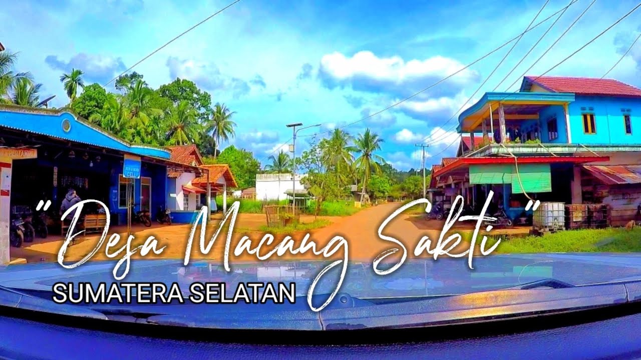 DESA MACANG SAKTI // KEC. SANGA DESA // KAB. MUBA // SUMATERA SELATAN ...