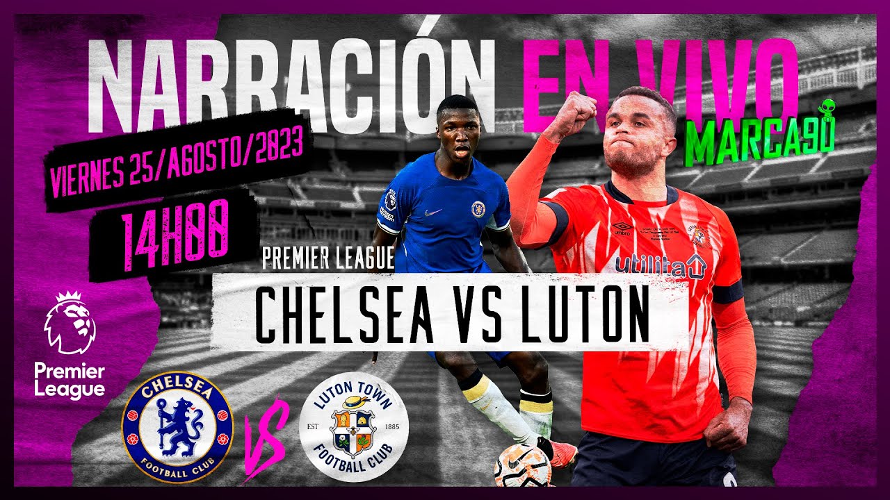 Chelsea VS Luton • Premier League • Narración En Vivo 25/08/2023 - YouTube