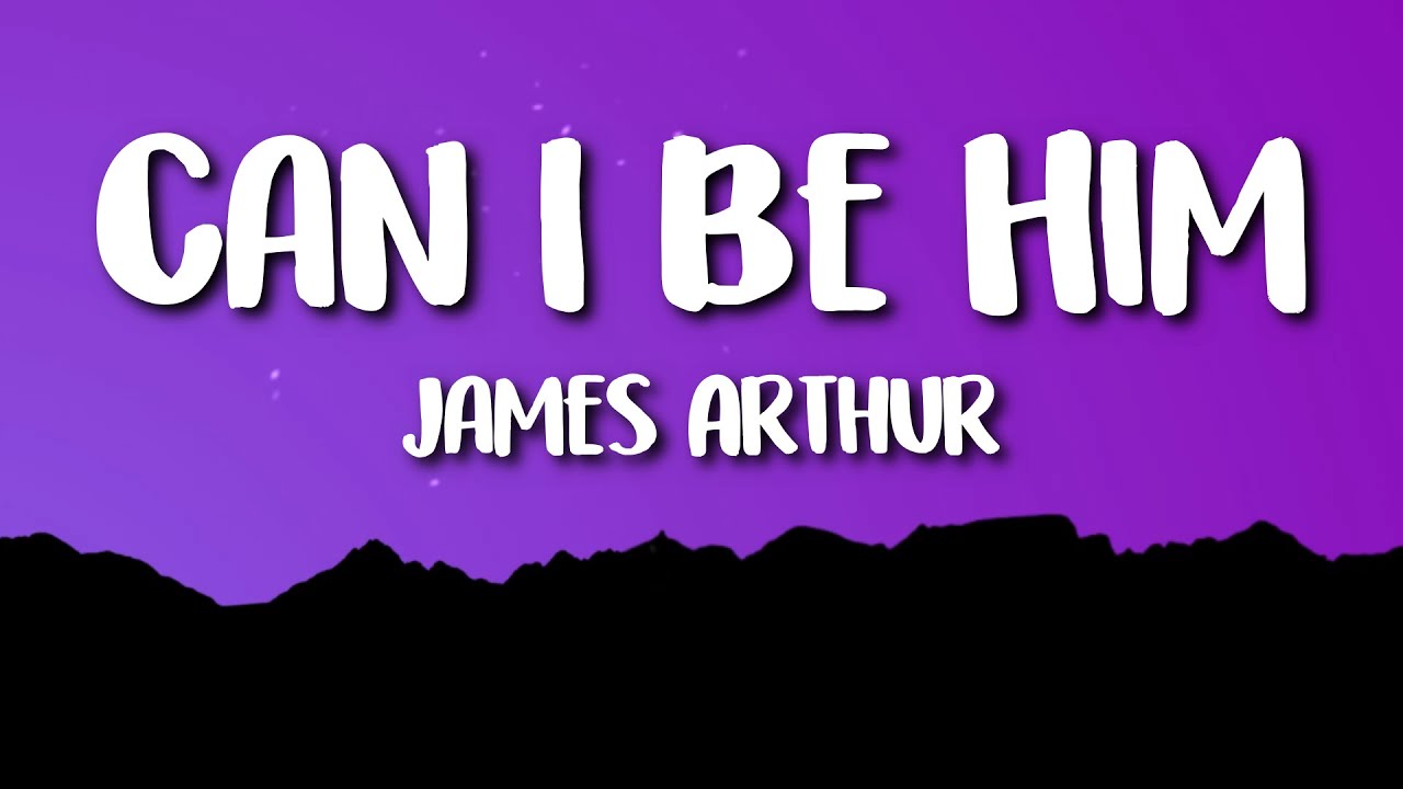James Arthur - Can I Be Him (Lyrics) - YouTube