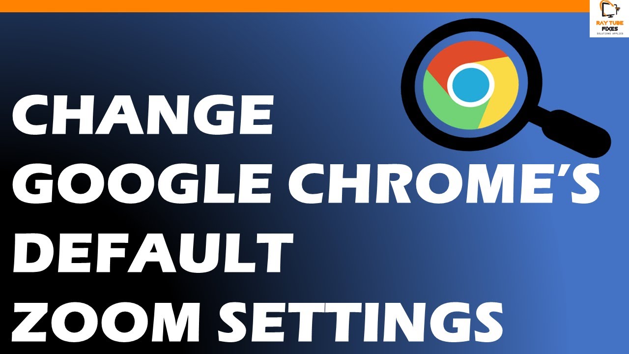 How to Change Google Chrome’s Default Zoom Settings - YouTube
