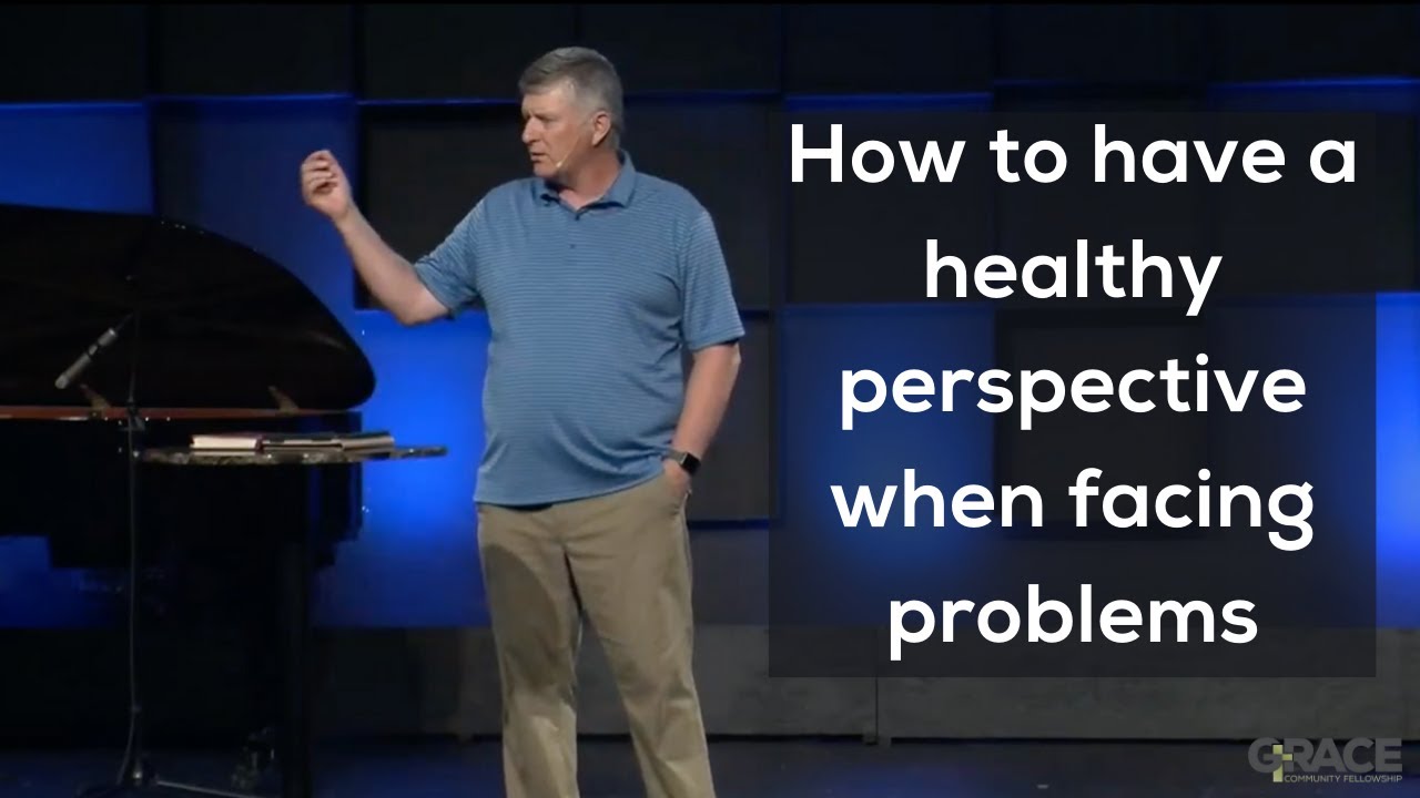 How to Have a Healthy Perspective When Facing Problems - YouTube