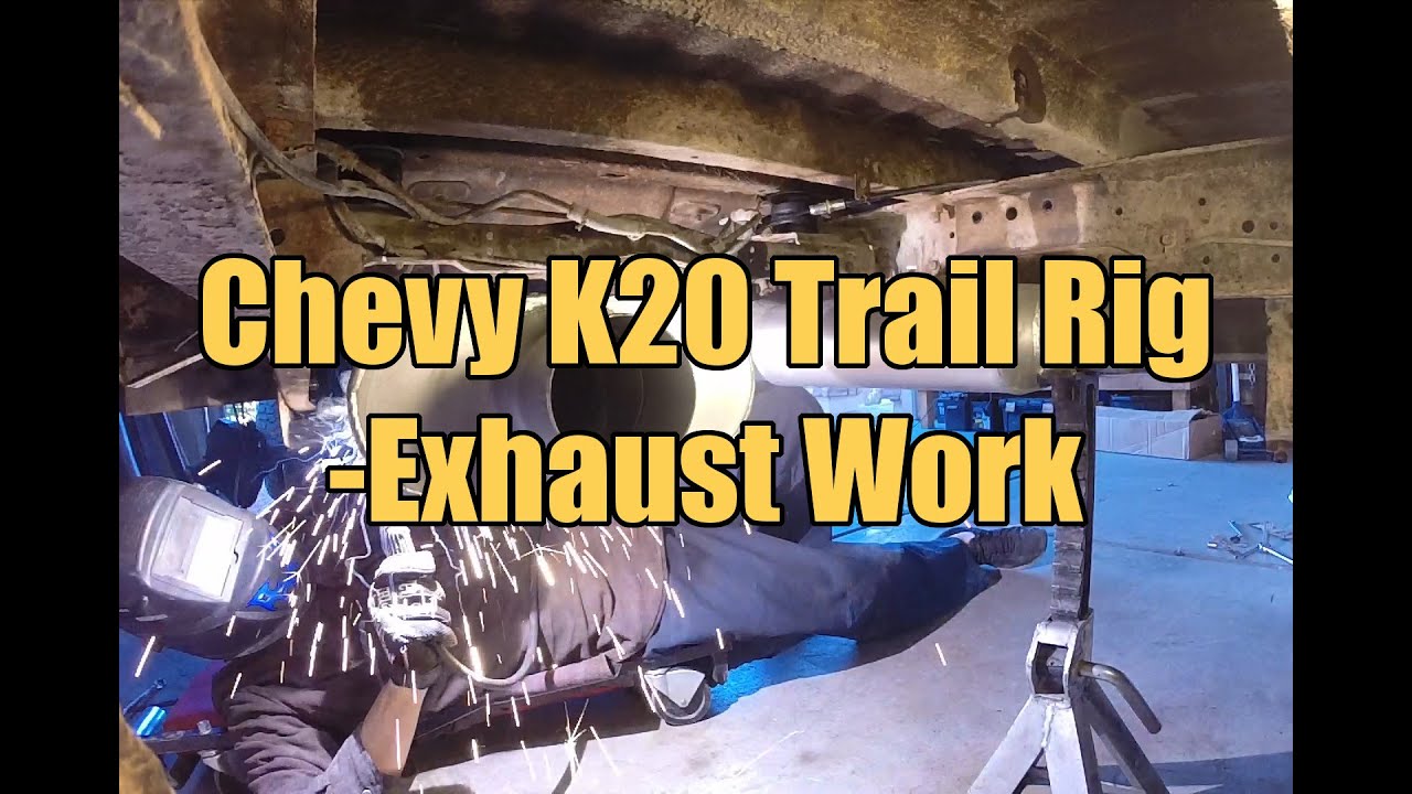 Chevy K20 Trail Rig - Exhaust Work - YouTube