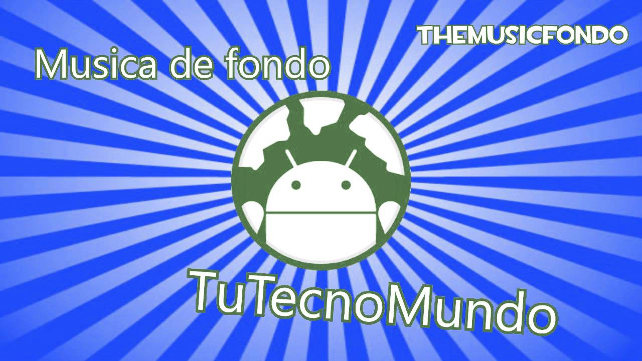 Musica de fondo TuTecnoMundo - YouTube