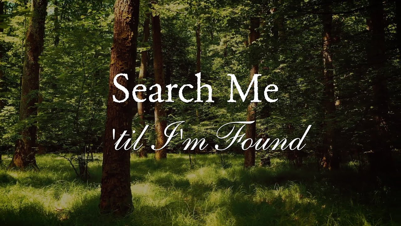 Search Me 'til I'm Found (Lyric Video) - YouTube