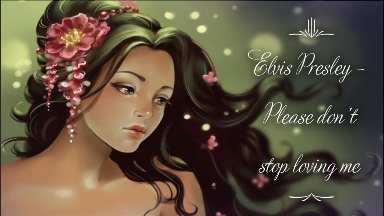 Elvis Presley - Please Don't Stop Loving Me (lyrics) - YouTube