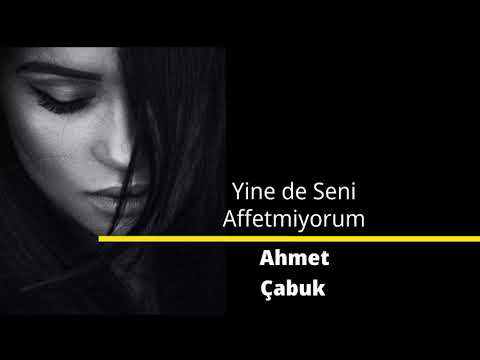 Ahmet Çabuk - Seni Affedemiyorum (Yepyeni)